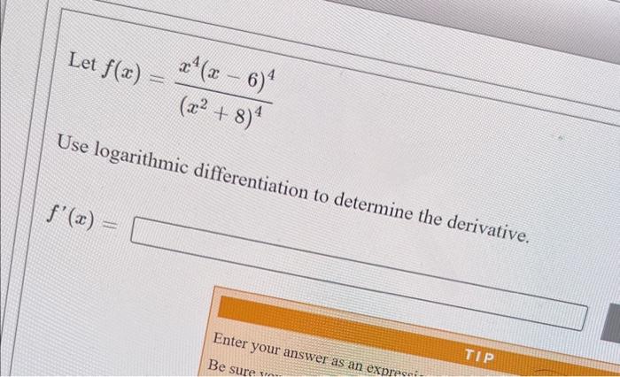 Solved Let f(x)=(x2+8)4x4(x−6)4 Use logarithmic | Chegg.com