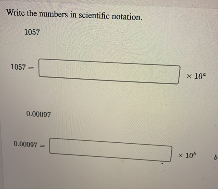 Solved Write the numbers in scientific notation. 1057 1057 = | Chegg.com