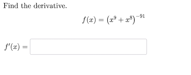 Solved Find the derivative.f(x)=(x9+x8)-91f'(x)= | Chegg.com