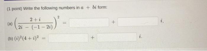 Solved (1 point) Write the following numbers in a + bi form: | Chegg.com