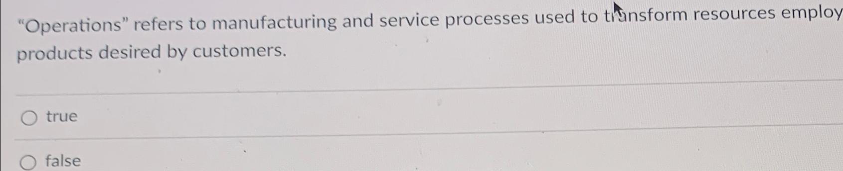 Solved "Operations" refers to manufacturing and service | Chegg.com