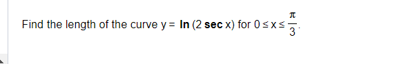 Solved Find the length of the curve y=ln(2secx) ﻿for 0≤x≤π3. | Chegg.com