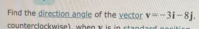 Solved Find the direction angle of the vector v=−3i−8j. | Chegg.com
