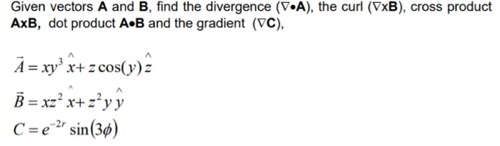 Solved Given vectors A and B, find the divergence (V.A), the | Chegg.com