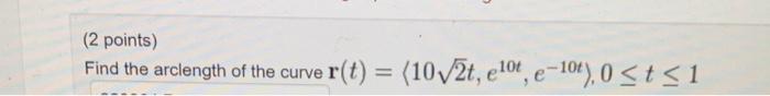 Solved (2 points) Find the arclength of the curve | Chegg.com