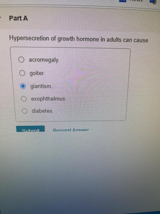 Solved Part A Hypersecretion of growth hormone in adults can | Chegg.com
