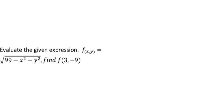 Solved Evaluate The Given Expression F X Y 99−x2−y2 Find