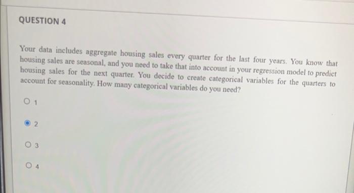 Solved QUESTION 4 Your data includes aggregate housing sales | Chegg.com