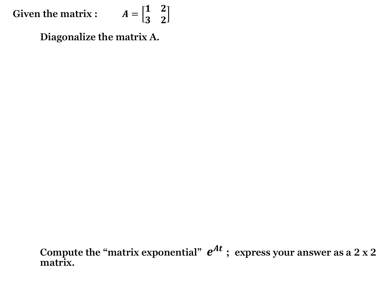 Solved Given the matrix : ,A=[1232]Diagonalize the matrix | Chegg.com