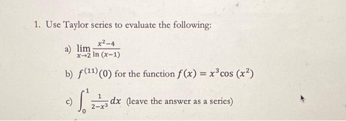 Solved 1. Use Taylor series to evaluate the following: x²-4 | Chegg.com