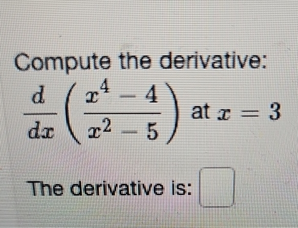 Solved Compute the derivative:ddx(x4-4x2-5) at x=3The | Chegg.com