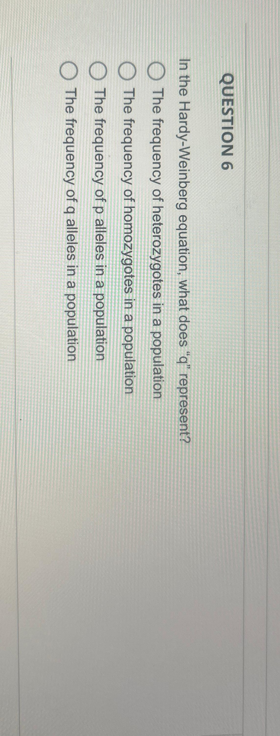 Solved QUESTION 6In the Hardy-Weinberg equation, what does | Chegg.com