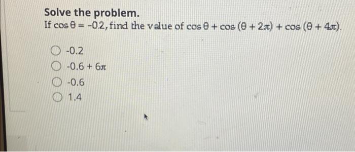 Solved Solve the problem. If cos 0 = -0.2, find the value of | Chegg.com