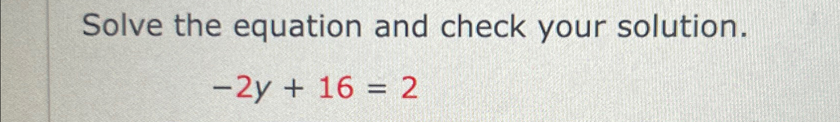 Solved Solve the equation and check your solution.-2y+16=2 | Chegg.com