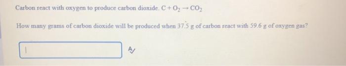 Solved Carbon react with oxygen to produce carbon dioxide, | Chegg.com