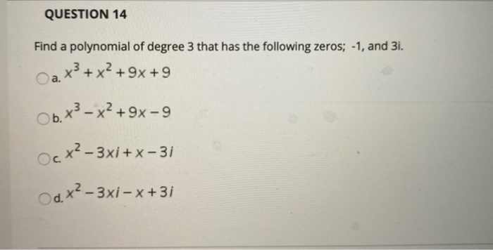 Solved QUESTION 14 Find a polynomial of degree 3 that has | Chegg.com