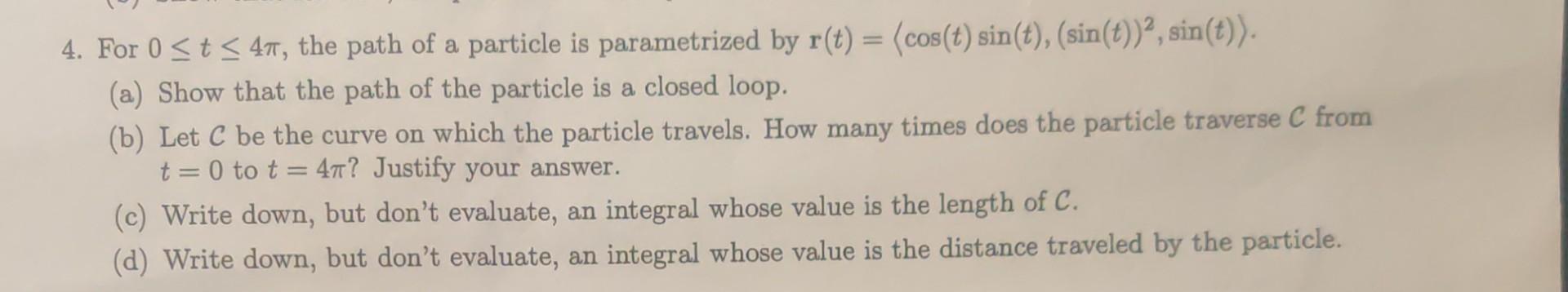 4. For 0≤t≤4π, the path of a particle is parametrized | Chegg.com