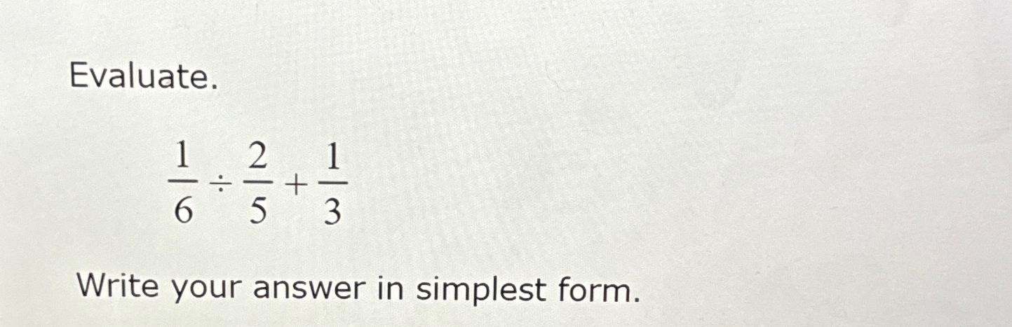 Solved Evaluate.16÷25+13Write your answer in simplest form. | Chegg.com