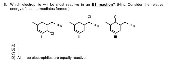 Solved 8. Which electrophile will be most reactive in an E1 | Chegg.com