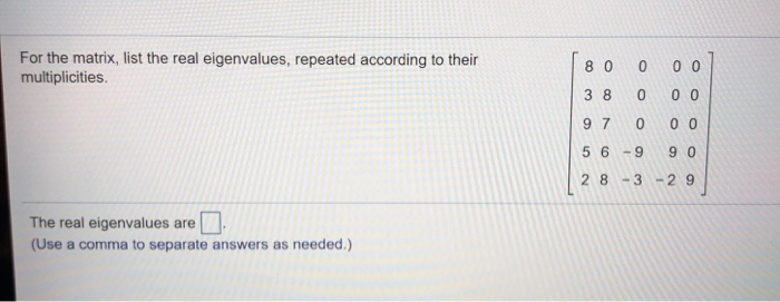 Solved For the matrix, list the real eigenvalues, repeated | Chegg.com