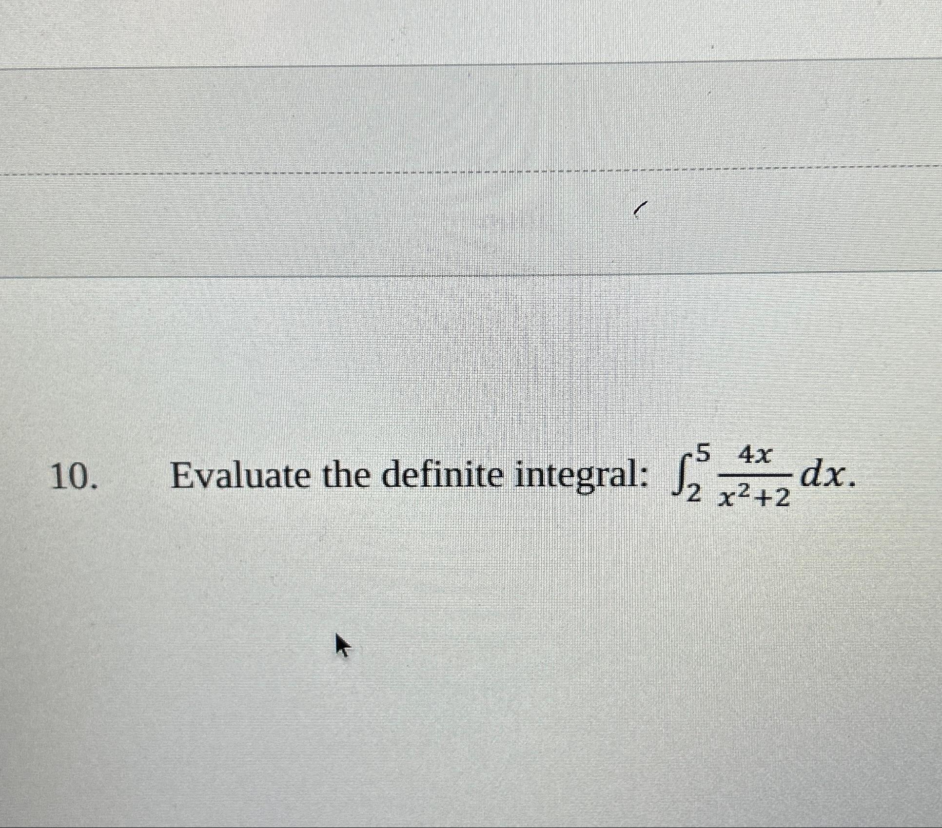 Solved Evaluate the definite integral: ∫254xx2+2dx | Chegg.com