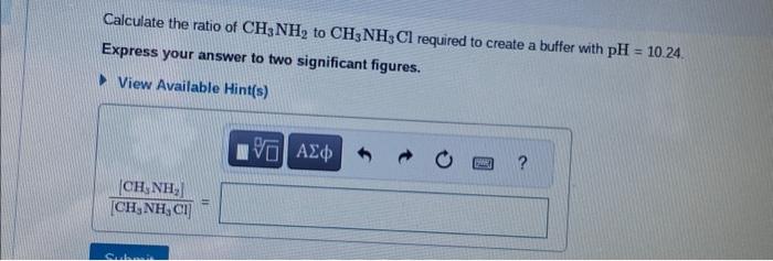 Solved Calculate the ratio of CH3NH₂ to CH3NH3Cl required to | Chegg.com