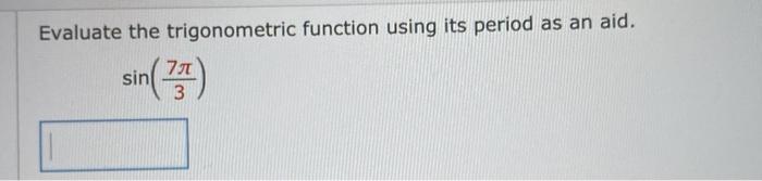 Solved Evaluate the trigonometric function using its period | Chegg.com