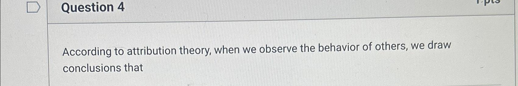 Solved Question 4According to attribution theory, when we | Chegg.com