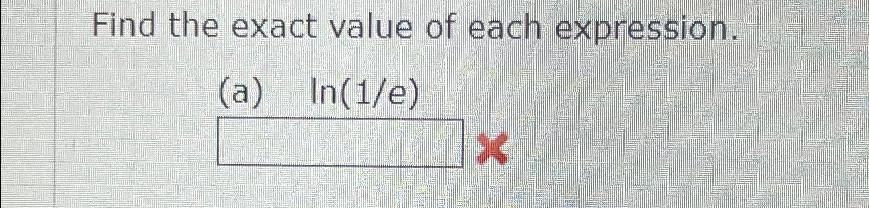Solved Find the exact value of each expression.(a) ln(1e) | Chegg.com