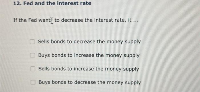 Solved If the Fed want to decrease the interest rate, it ... | Chegg.com