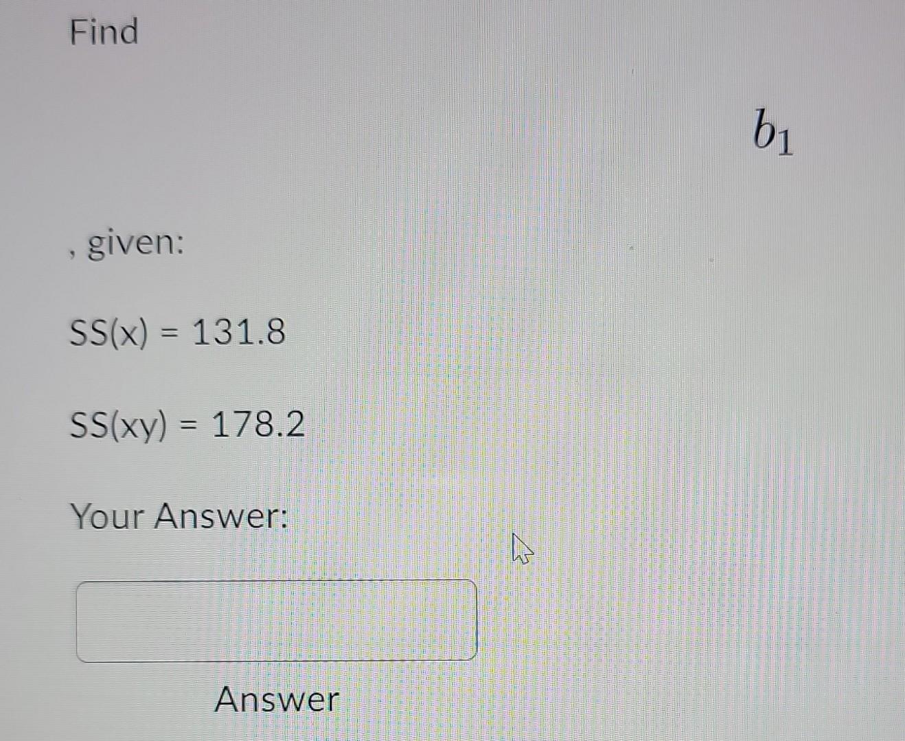 Solved Find given: SS(x) = 131.8 SS(xy) = 178.2 Your Answer: | Chegg.com