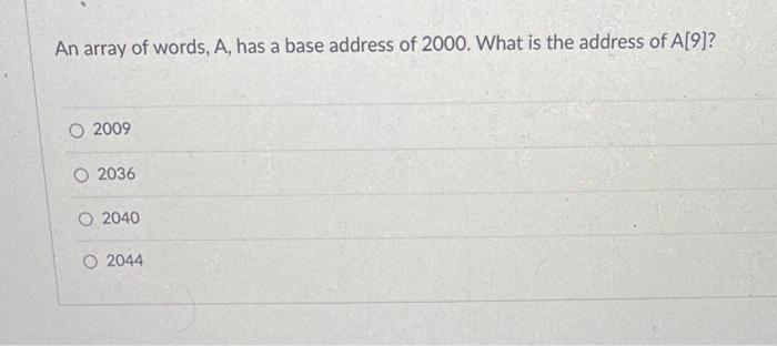 Solved An array of words, A, has a base address of 2000 . | Chegg.com