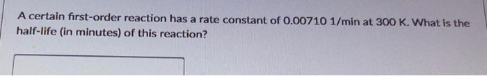 Solved A certain first-order reaction has a rate constant of | Chegg.com