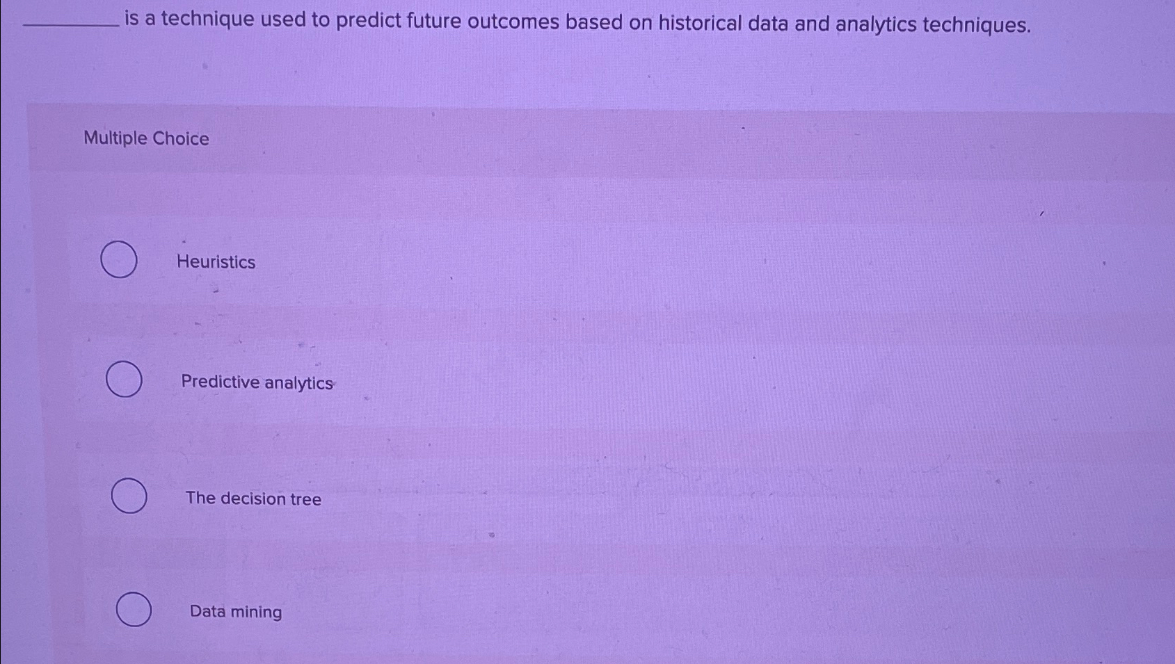 Solved is a technique used to predict future outcomes based | Chegg.com