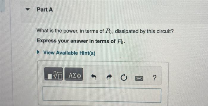 What is the power, in terms of P0, dissipated by this | Chegg.com