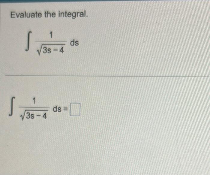 Solved Evaluate the integral. ∫3s−41ds ∫3s−41ds=Evaluate the | Chegg.com