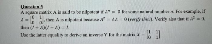 Solved Question 5 A square matrix A is said to be nilpotent | Chegg.com