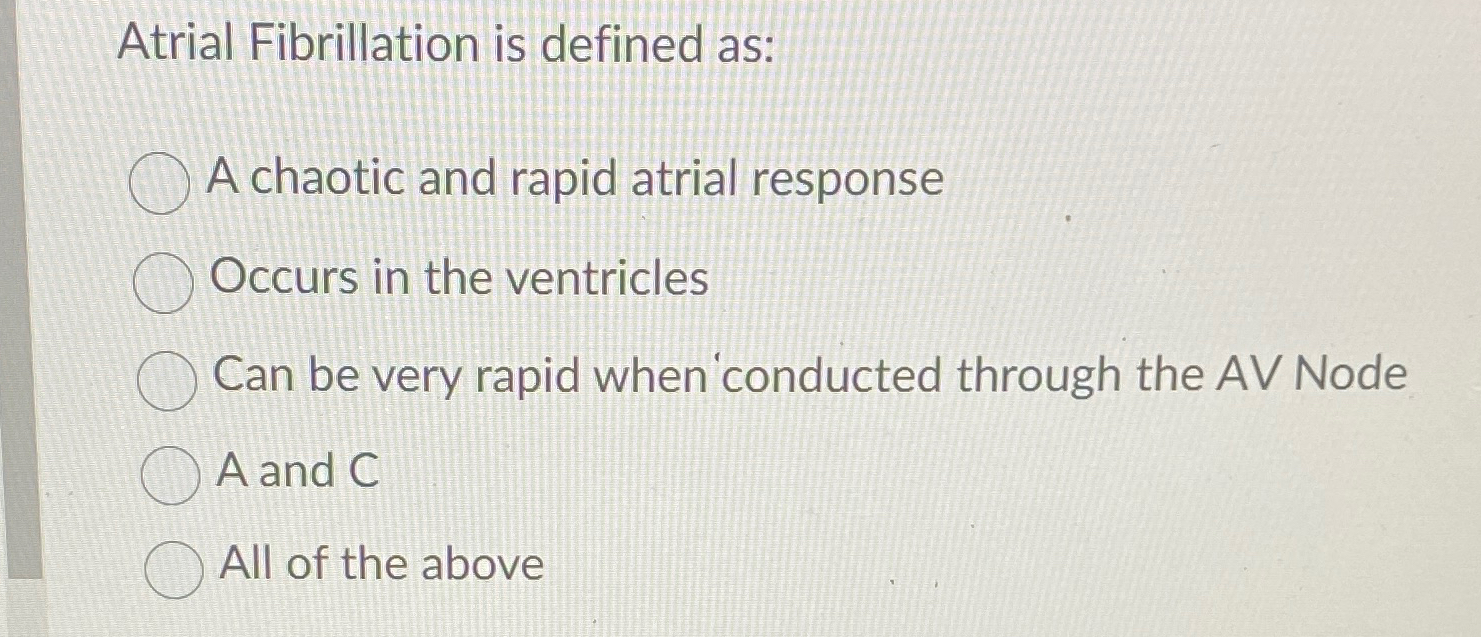 Solved Atrial Fibrillation is defined as:A chaotic and rapid | Chegg.com