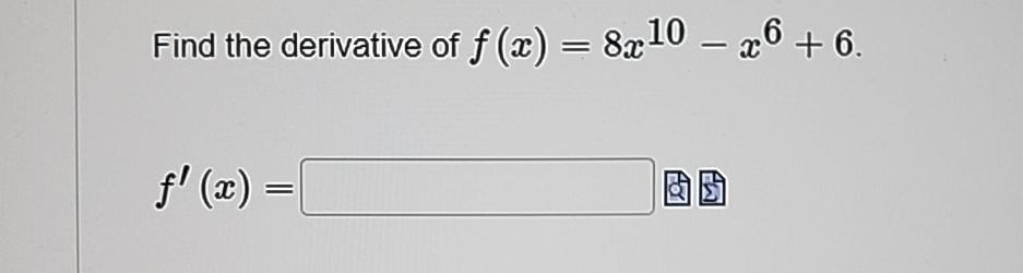 Solved Find the derivative of f(x)=8x10-x6+6.f'(x)= | Chegg.com