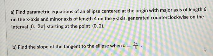 Solved a) Find parametric equations of an ellipse centered | Chegg.com