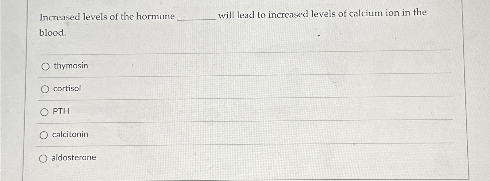 Solved Increased levels of the hormone will lead to | Chegg.com