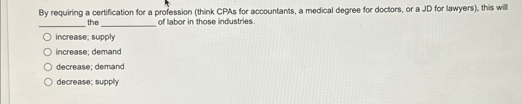 Solved By requiring a certification for a profession (think | Chegg.com