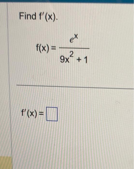 Solved Find f′(x). f(x)=9x2+1ex f′(x)= | Chegg.com