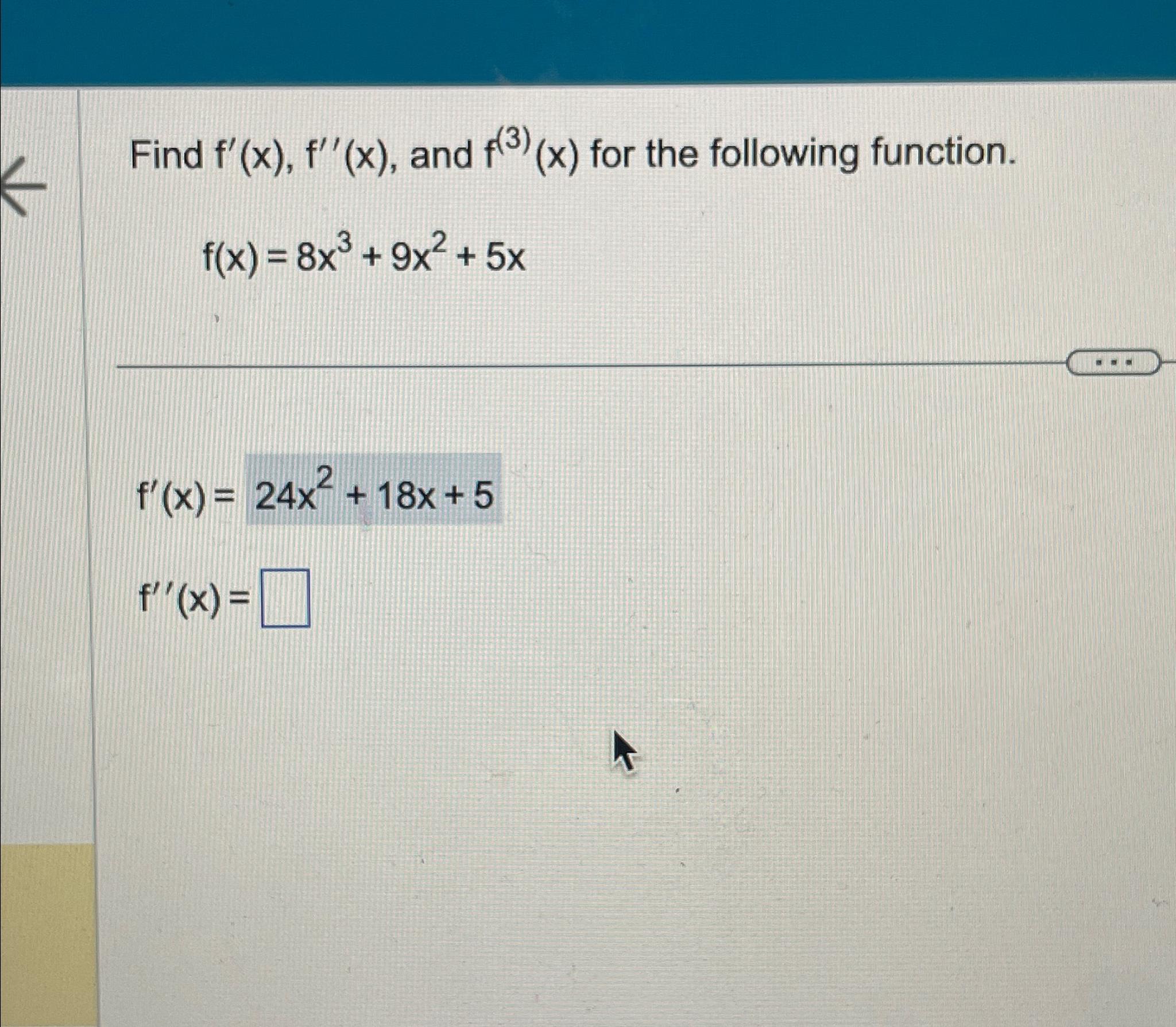 Solved Find f'(x),f''(x), ﻿and f(3)(x) ﻿for the following | Chegg.com