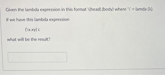 Solved Given the lambda expression in this format \ (head). | Chegg.com