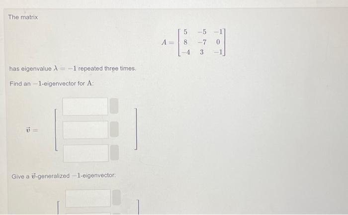 Solved The matrix A=⎣⎡58−4−5−73−10−1⎦⎤ has eigenvalue λ=−1 | Chegg.com