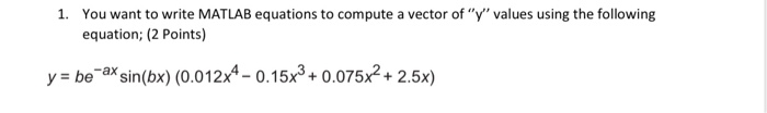 1. You want to write MATLAB equations to compute a | Chegg.com