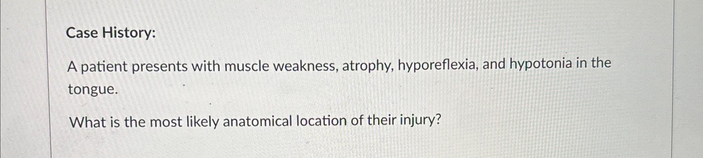 Solved Case History:A patient presents with muscle weakness, | Chegg.com