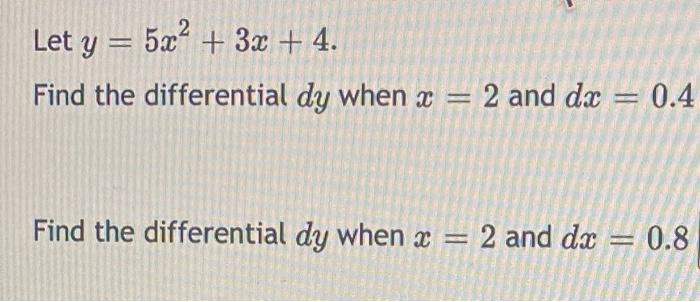 Solved Let y=5x2+3x+4. Find the differential dy when x=2 and | Chegg.com