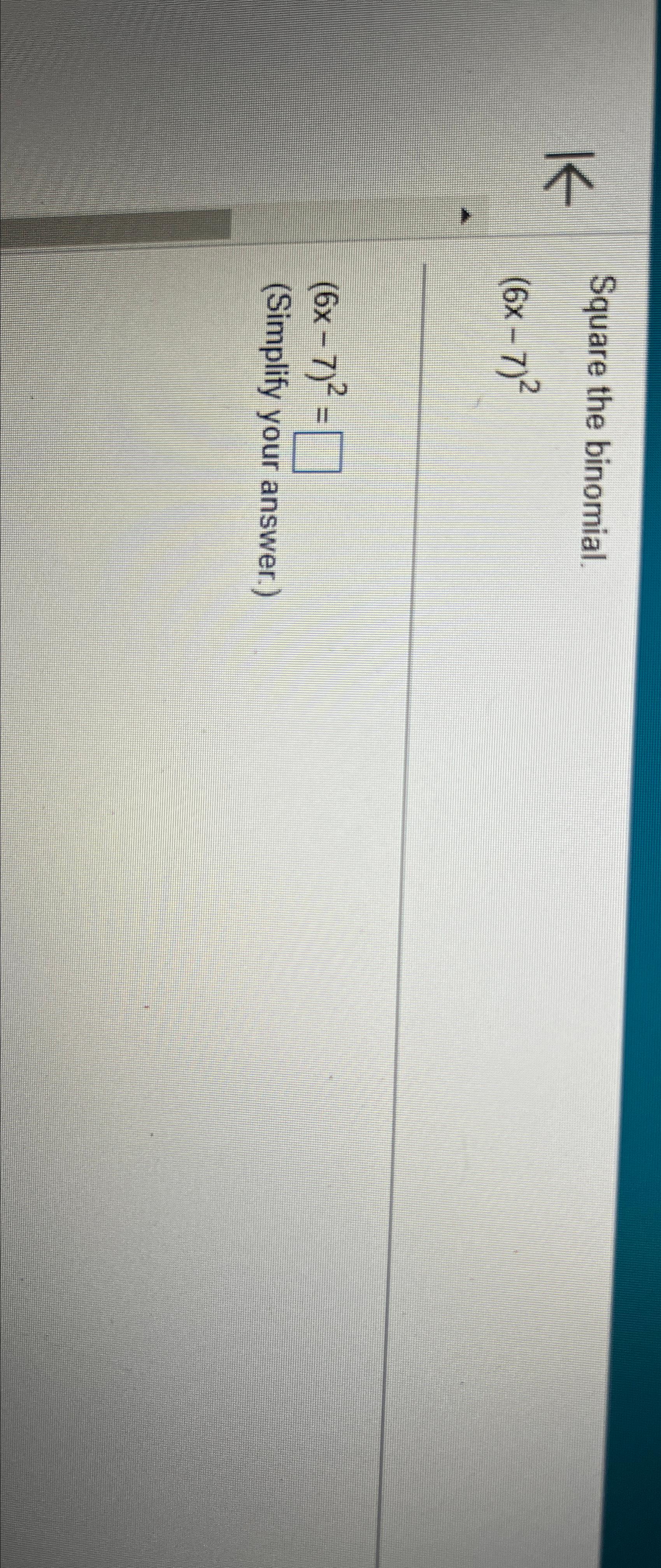 Solved Square the binomial.(6x-7)2(6x-7)2=(Simplify your | Chegg.com